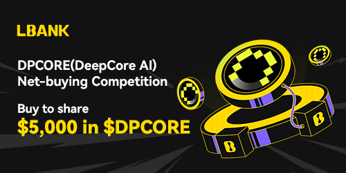 DPCORE(DeepCore AI) Net Buying Competition | LBank